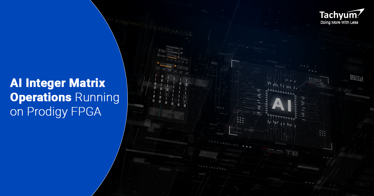 Tachyum Runs AI Integer Matrix Operations on Prodigy FPGA Hardware - Tachyum